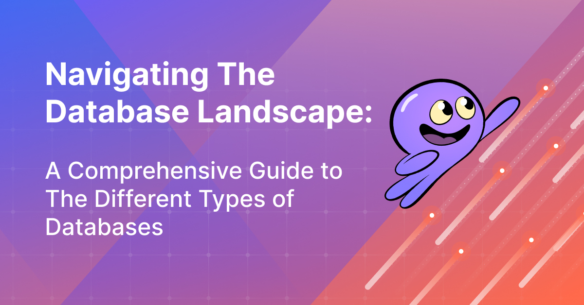Exploring Different Types Of Databases A Guide For Data Engineers 9610